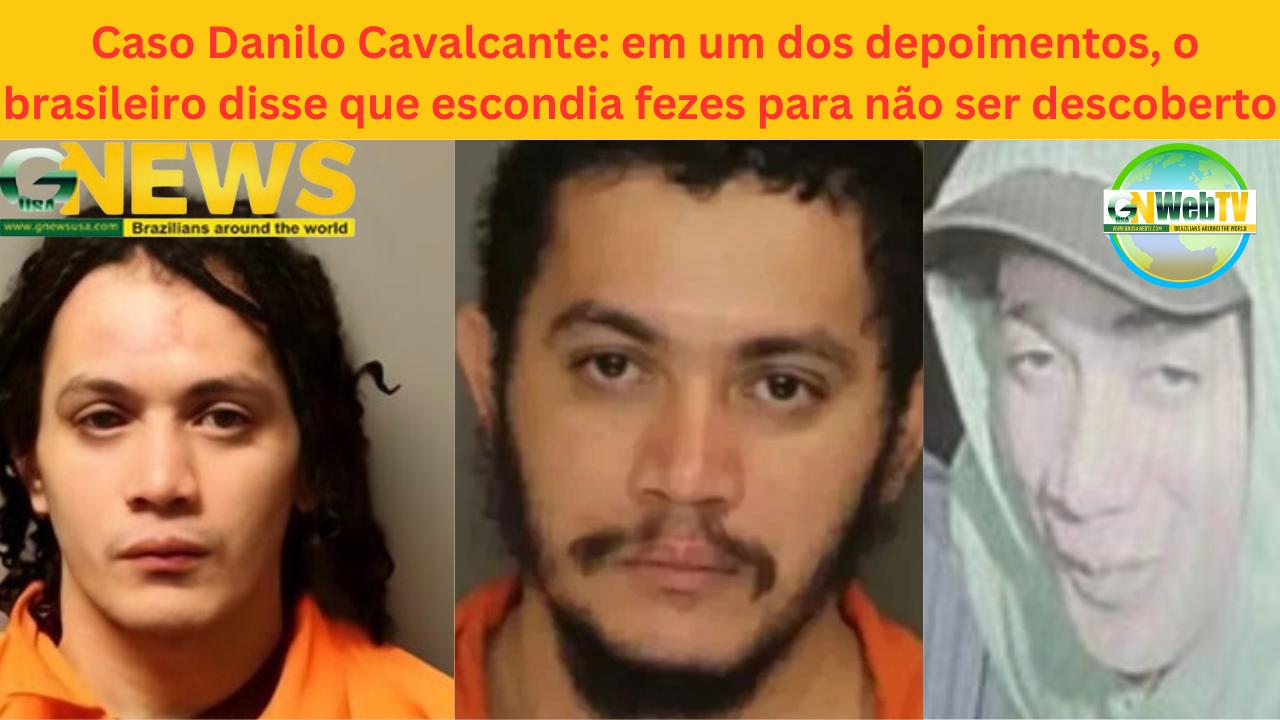 Caso Danilo Cavalcante: em um dos depoimentos, o brasileiro disse que escondia fezes para não ...